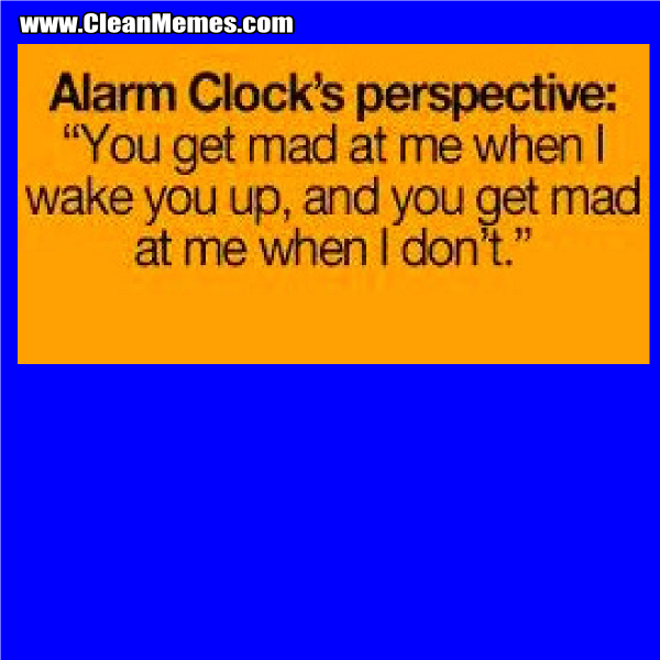 Alarm Clock Perspective – Clean Memes