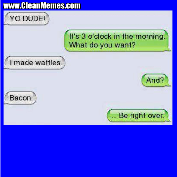 Be Right Over – Clean Memes