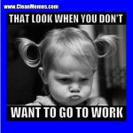 Go To Work – Clean Memes