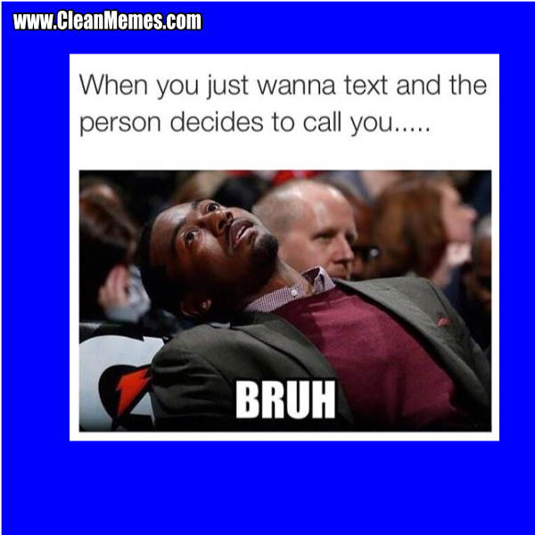 Just Wanna Text – Clean Memes