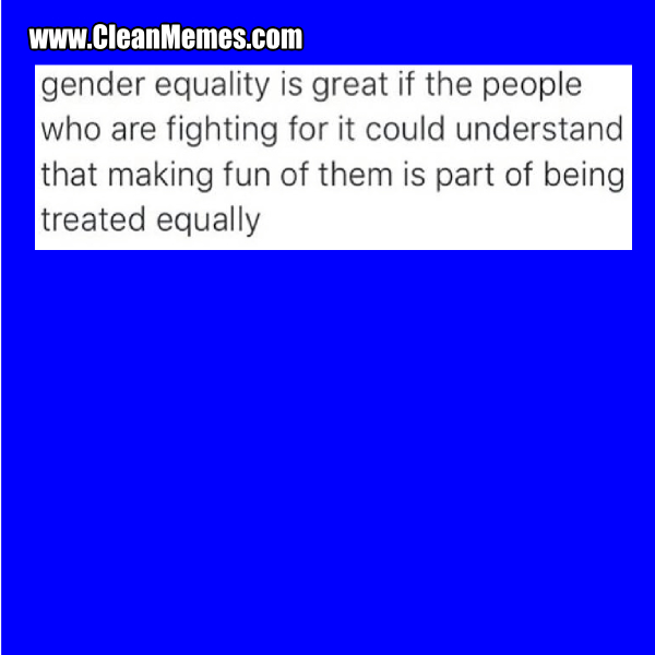 Gender Equality – Clean Memes