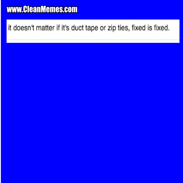 Fixed is Fixed – Clean Memes