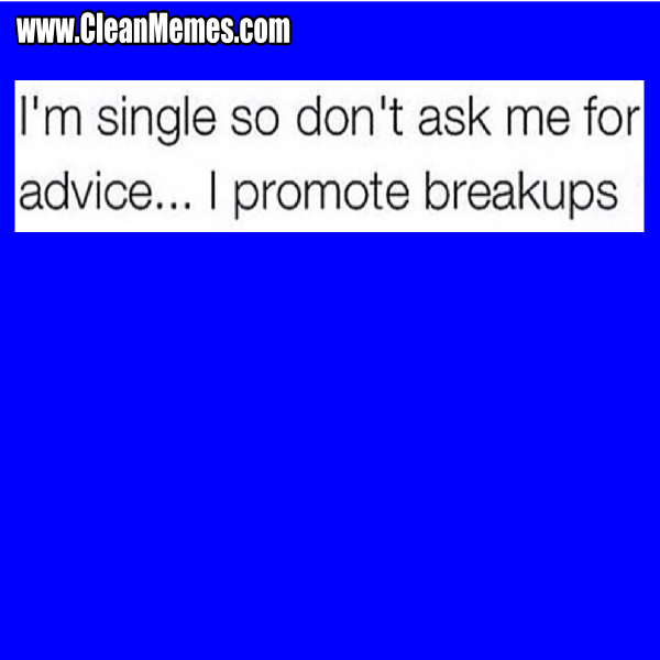 Single Advice Memes I've Taken This Advice To Heart. Meme By