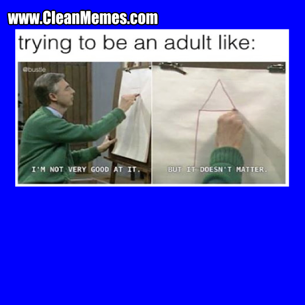 Be An Adult – Clean Memes