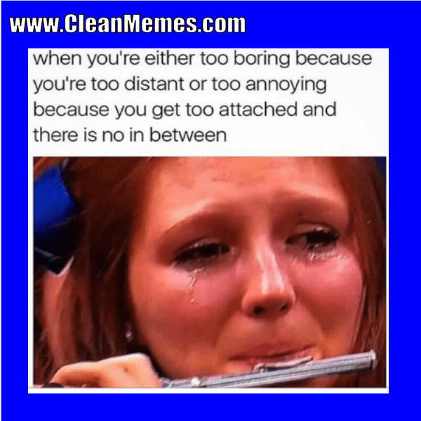 No In Between – Clean Memes
